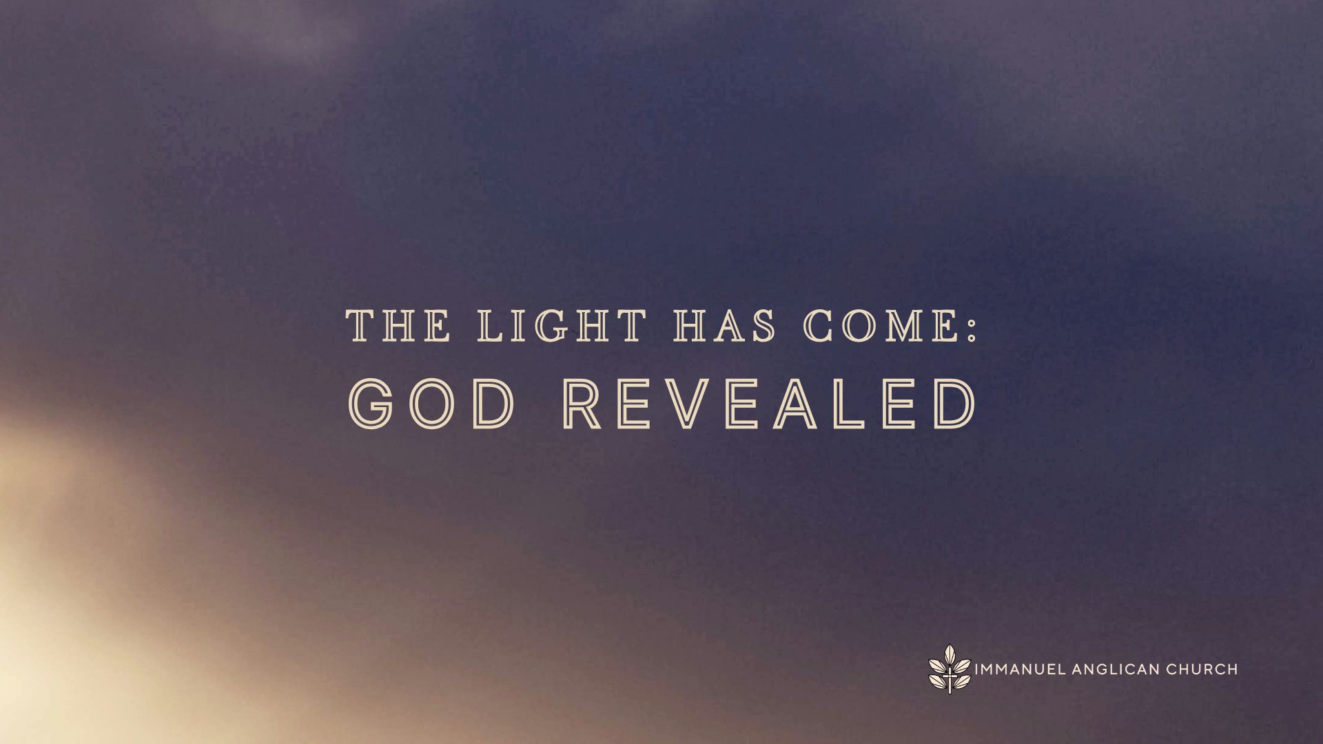 The Light Has Come: God Revealed – Immanuel Anglican Church